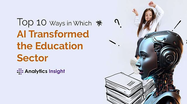 Top 10 Ways in Which AI Transformed the Education Sector