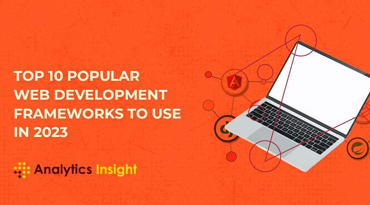 Top 10 Popular Web Development Frameworks To Use In 2023