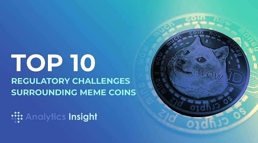 Top 10 Regulatory Challenges Surrounding Meme Coins
