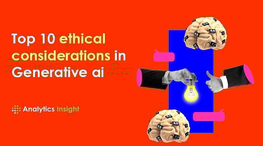 Top 10 Ethical Considerations in Generative AI