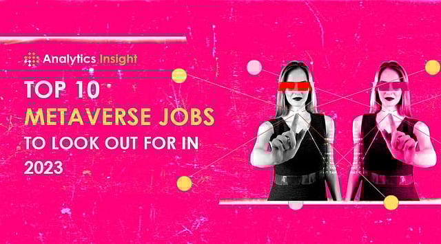 Top 10 Metaverse jobs to look out for in 2023