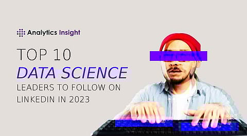 Top 10 Data Science Leaders to follow on LinkedIn in 2024