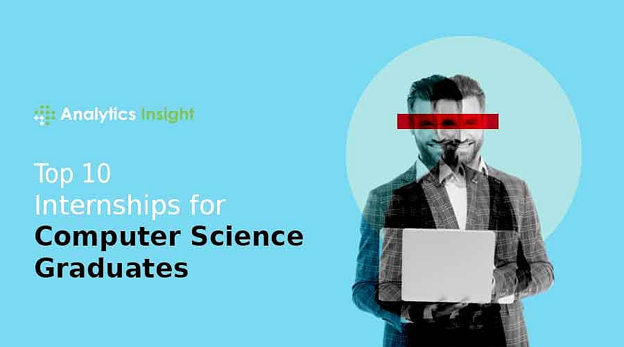 Top 10 Internships for Computer Science Graduates