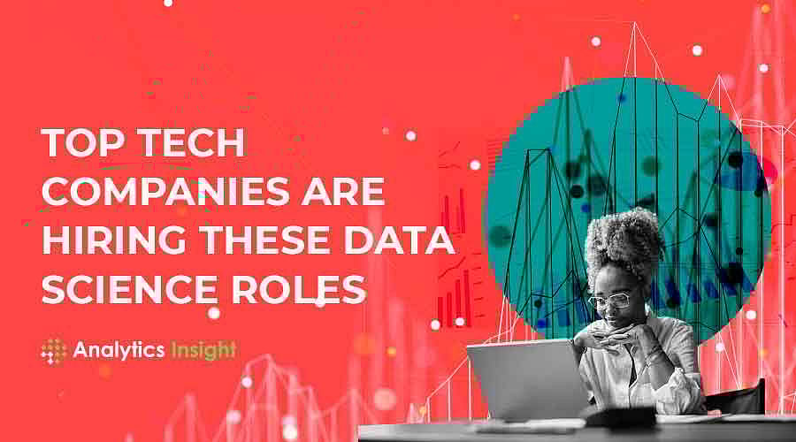Top Tech Companies are Hiring These Data Science Roles
