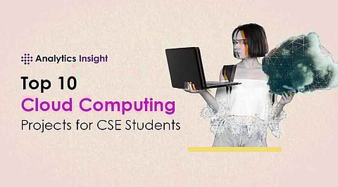 Top 10 Cloud Computing Projects For CSE Students