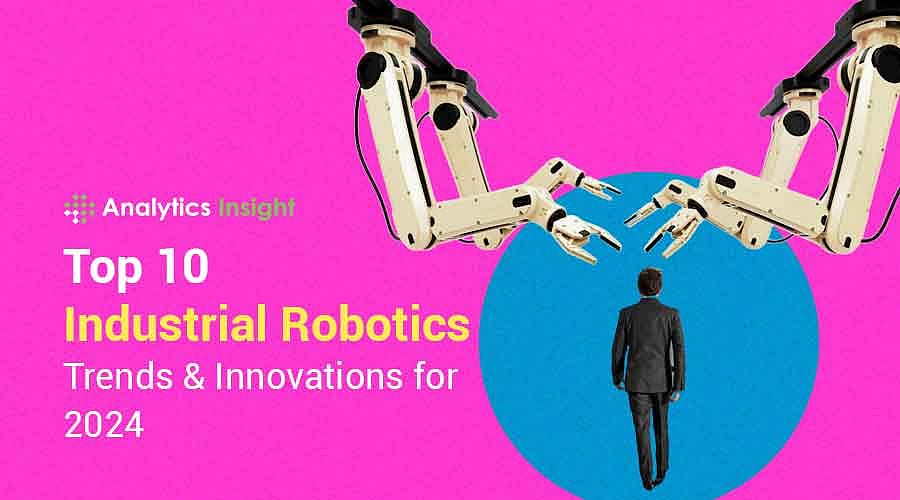 Top 10 Industrial Robotics Trends & Innovations for 2024
