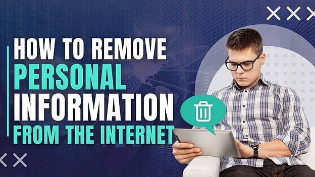 How to Remove Personal Information From the Internet: 2024 Guide