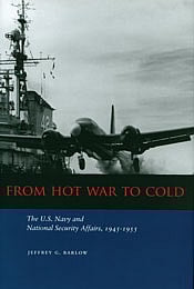 From Hot War to Cold: The U.S. Navy and National Security Affairs, 1945 ...