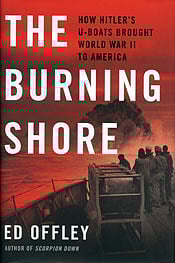 The Burning Shore: How Hitler’s U-Boats Brought World War II to America