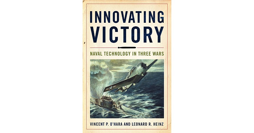 BOOK REVIEW | Innovating Victory: Naval Technology in Three Wars