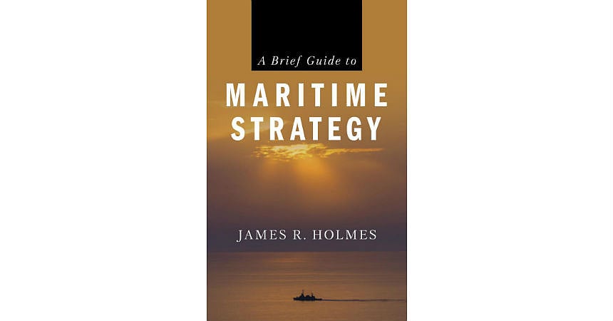 BOOK REVIEW | A Brief Guide to Maritime Strategy