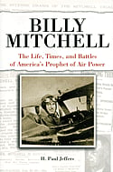 Billy Mitchell: The Life, Times and Battles of America’s Prophet of Air ...