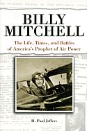 Billy Mitchell: The Life, Times and Battles of America’s Prophet of Air ...