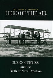 Hero of the Air – Glenn Curtiss and the Birth of Naval Aviation