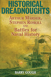 Historical Dreadnoughts: Arthur Marder, Stephen Roskill and Battles for ...