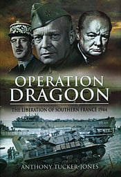 Operation Dragoon: The Liberation of Southern France 1944