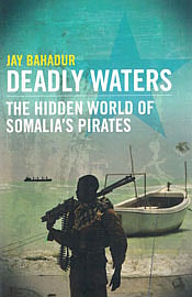 Deadly Waters: The Hidden World of Somalia’s Pirates