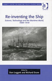 Re-Inventing The Ship: Science, Technology and the Maritime World, 1800 ...