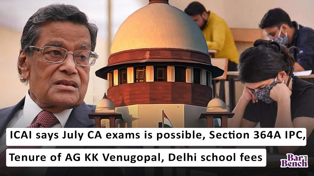 ICAI says July CA exams is possible, Section 364A IPC, Tenure of AG KK ...