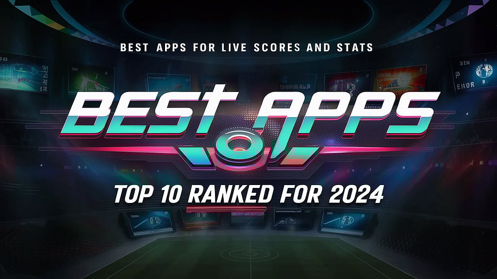 Best Sports Scores Apps for 2024: Ranking the Top 10