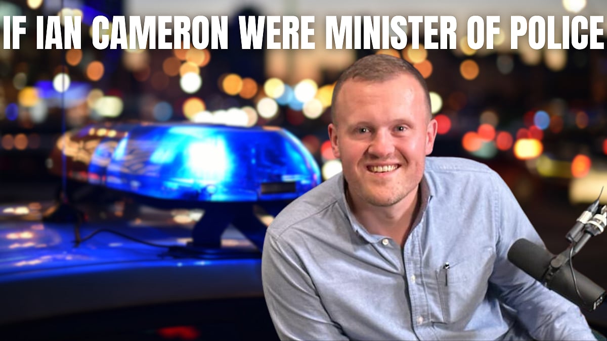 If Ian Cameron were Minister of Police...