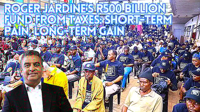Roger Jardine’s R500 billion fund from taxes