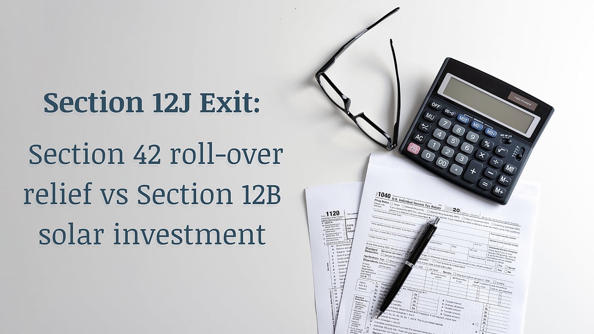 Section 12J Exit: Section 42 roll-over relief vs 12B solar investment