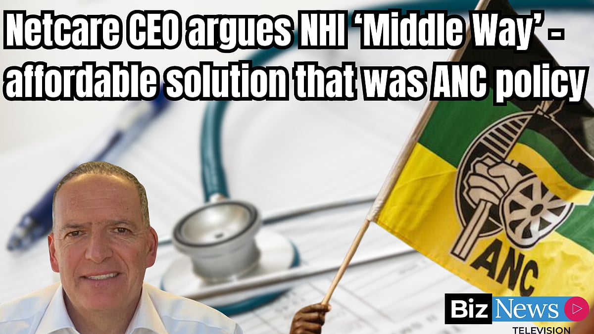 Netcare CEO argues NHI ‘Middle Way’ - affordable solution that was ANC ...