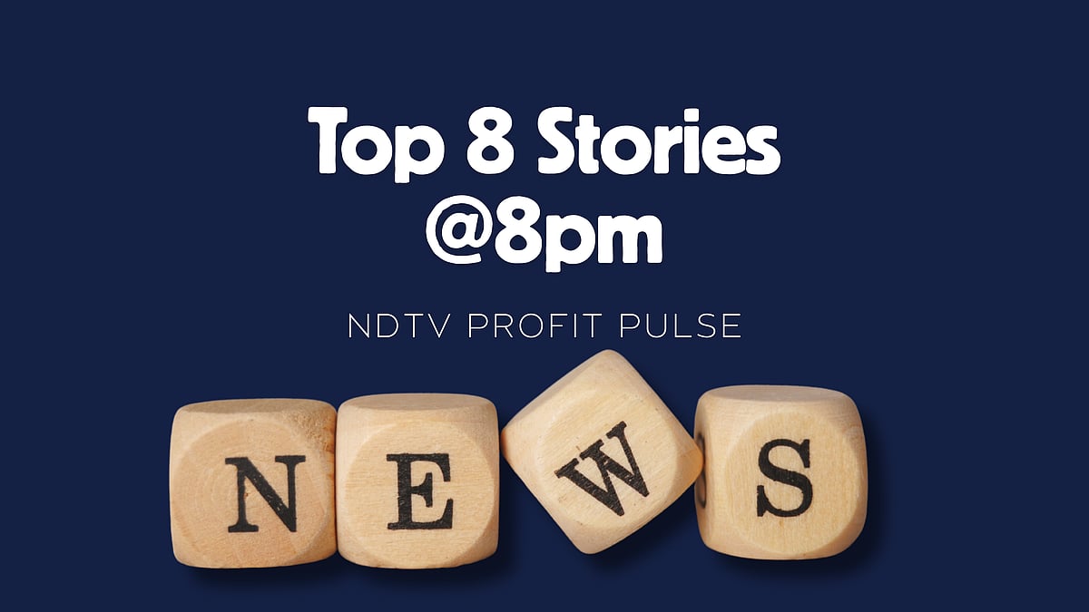 NDTV Profit Pulse On April 21: Top 8 Stories At 8 P.M. Under 8 Minutes