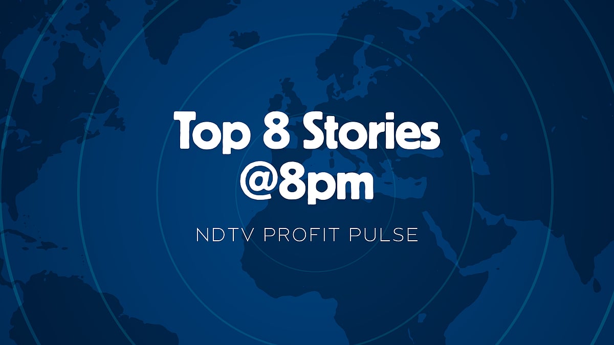 NDTV Profit Pulse On July 8: Top 8 Stories At 8 PM Under 8 Minutes