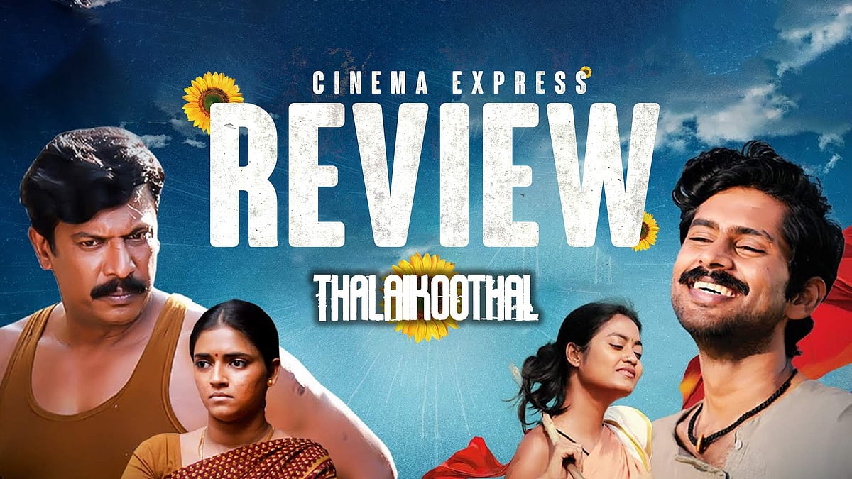 Thalaikoothal Movie Review: A well-crafted film that only gets better ...