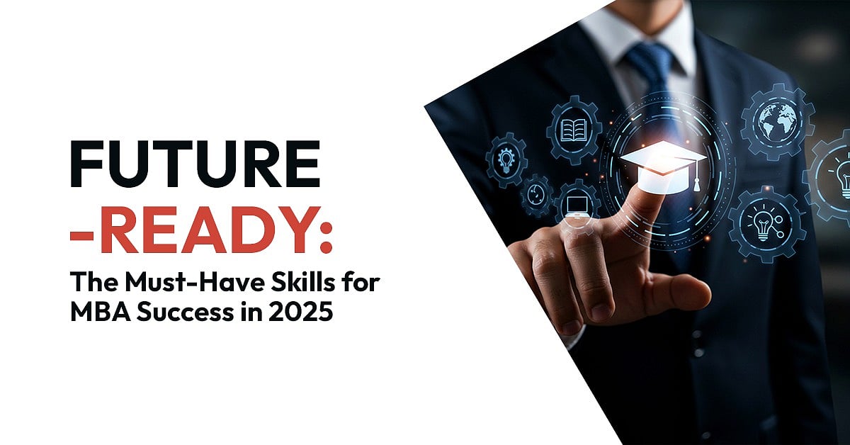 Future-Ready: The Must-Have Skills for MBA Success in 2025