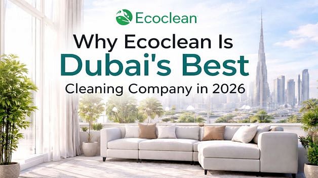 Why Ecoclean Is Dubai’s Best Cleaning Company in 2026 | Eco-Friendly ...
