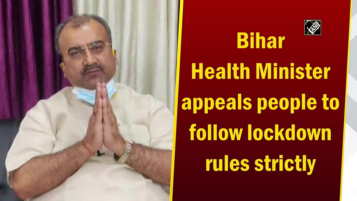Bihar Health Minister appeals people to follow lockdown rules strictly