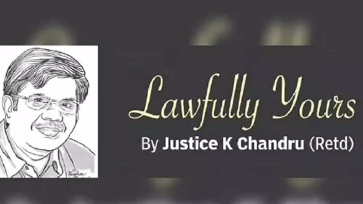 Lawfully yours: By Retd Justice K Chandru