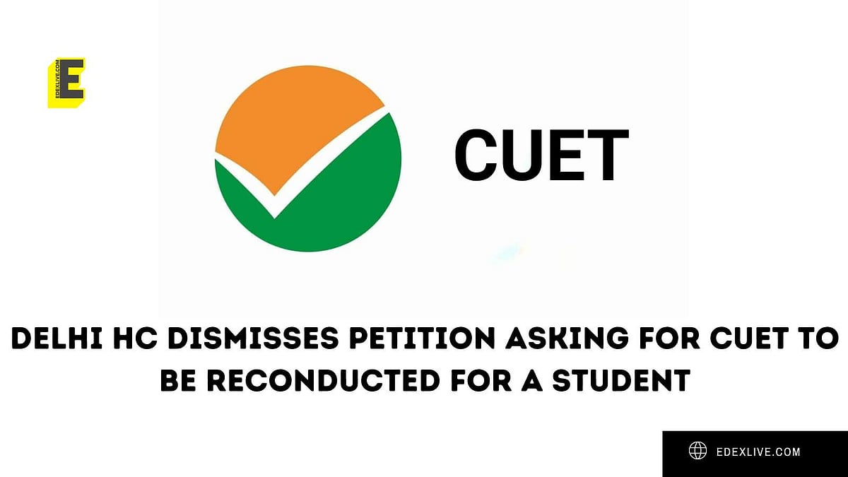 Delhi HC dismisses petition asking for CUET to be reconducted for a student
