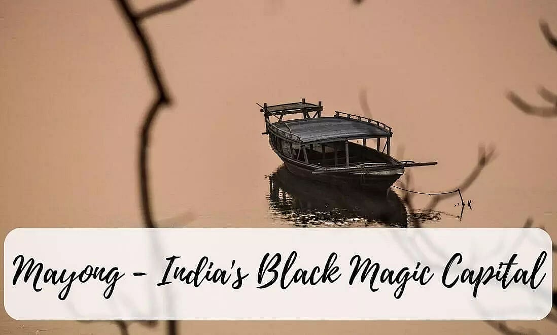 Mayong, 'Land of Black Magic': A Village in Assam known for its Black Magic