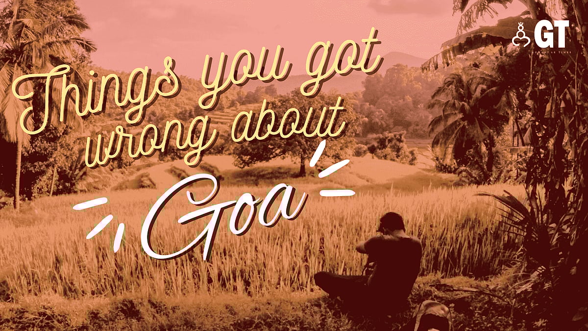 Things you got wrong about Goa | Gomantak Times