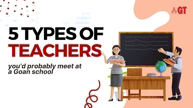 5 Types of Teachers you'd probably meet in a Goan school| Gomantak Times