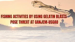 Fishing activities by using gelatin blasts pose threat at Ganjem-Usgao
