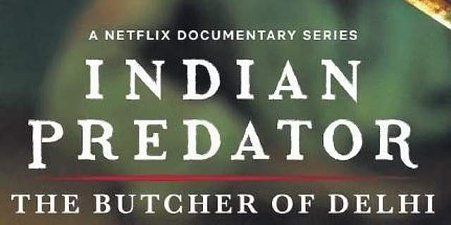 Trailer of Netflix’s true-crime documentary series 'Indian Predator ...