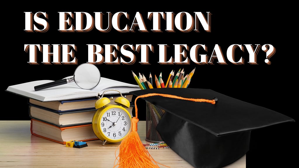 Unlocking the Power of Education: Why Education is the Best Legacy