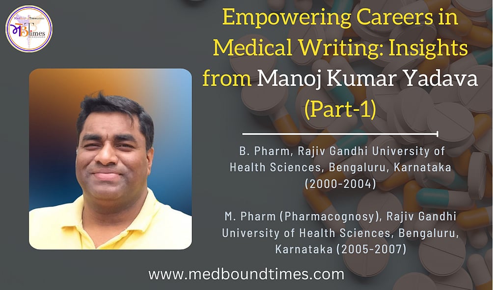 Empowering Careers in Medical Writing: Insights from Manoj Kumar Yadava ...