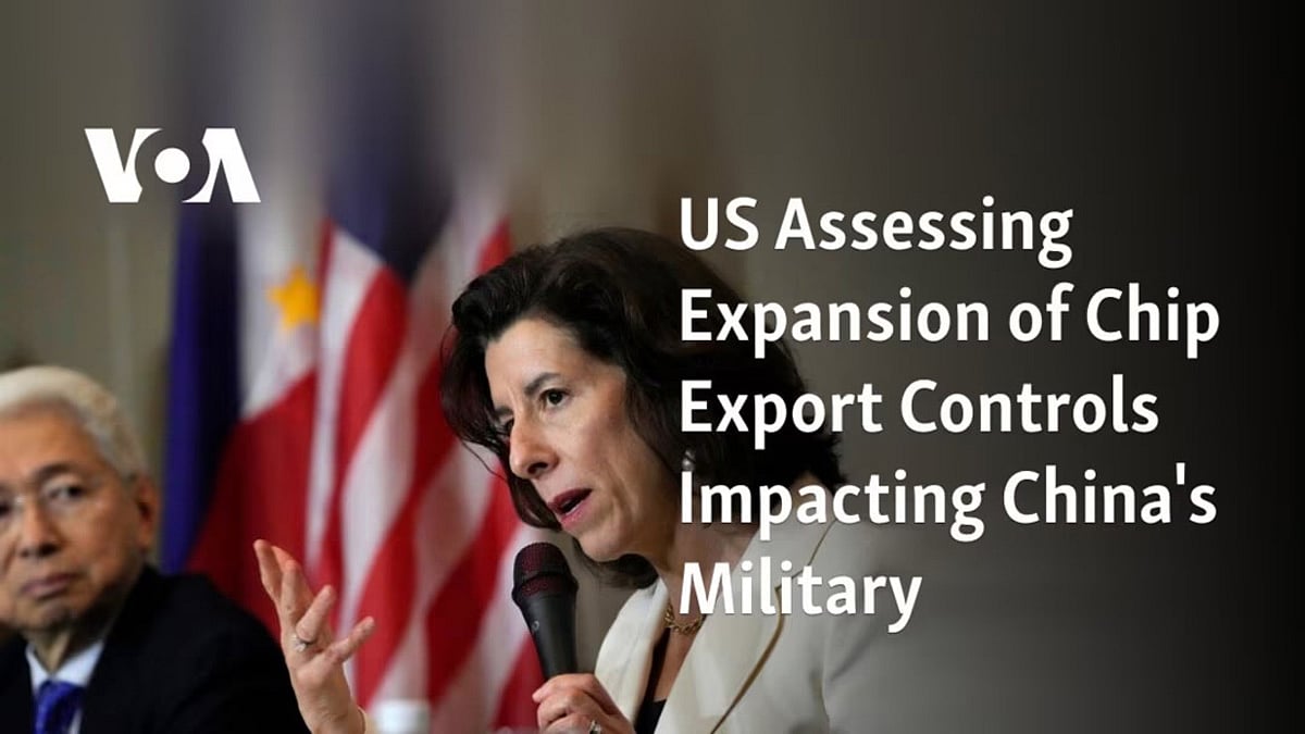 US is constantly assessing expansion of export controls on chips that ...