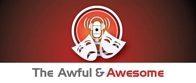 The Awful and Awesome Entertainment Wrap – Episode 2