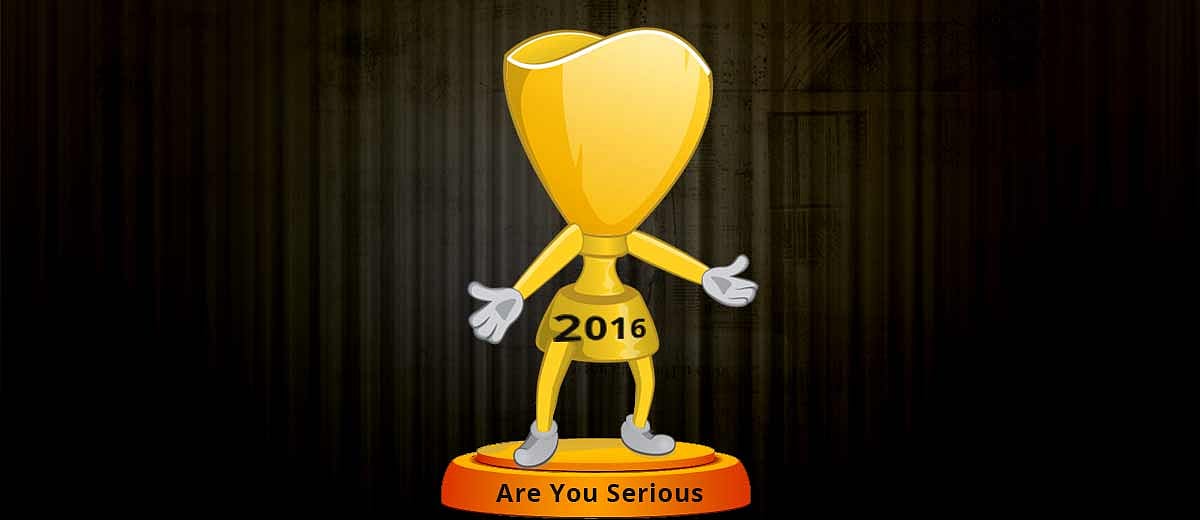 The 2016 “Are You Serious?” Awards