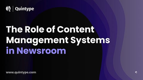 The Ultimate Guide to Newspaper CMS for Digital Newsrooms| Quintype