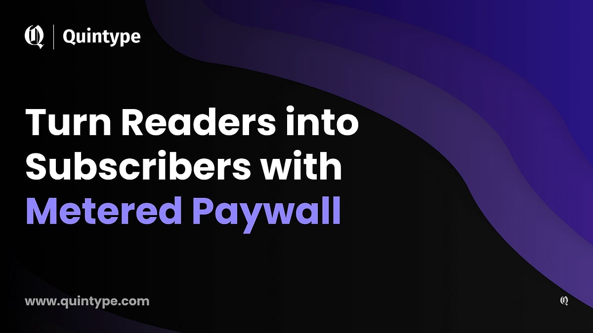 How Quintype's Metered Paywalls Boost Reader Loyalty and Revenue
