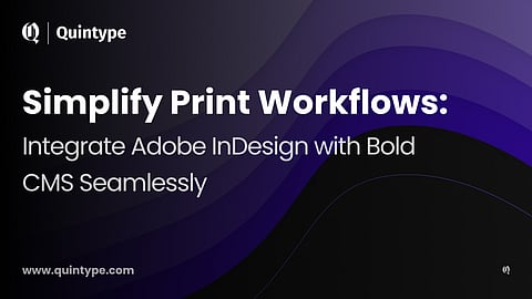 Streamline Print Workflows: Integrate Adobe InDesign with BOLD CMS by Quintype