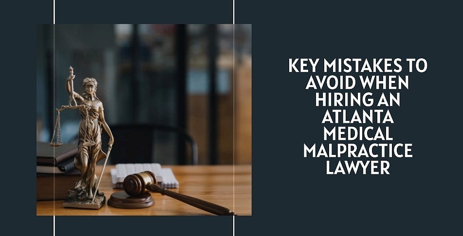 Avoid These Mistakes: Hiring an Atlanta Medical Malpractice Lawyer